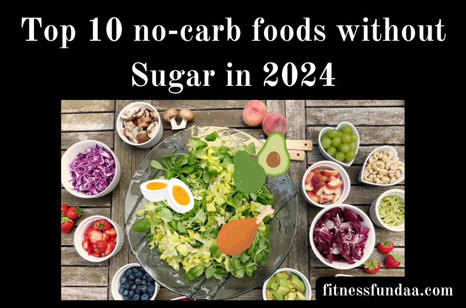 Top 10 Top 10 no-carb foods without Sugar in 2024 in 2024
