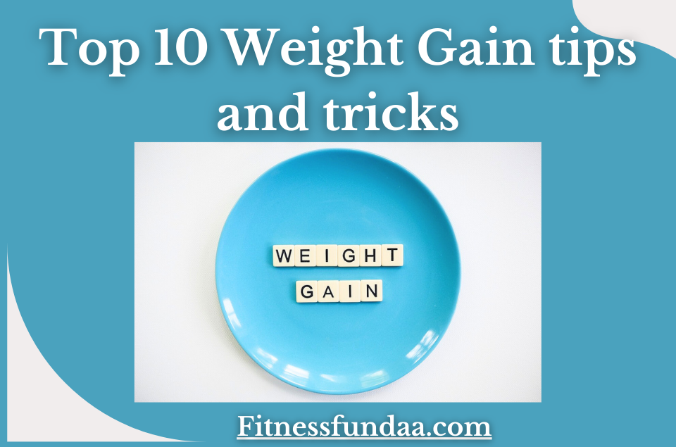 Top 10 Weight Gain tips and tricks