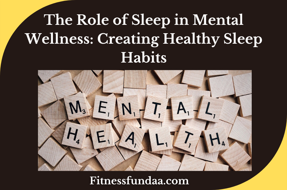 The Role of Sleep in Mental Wellness: Creating Healthy Sleep Habits