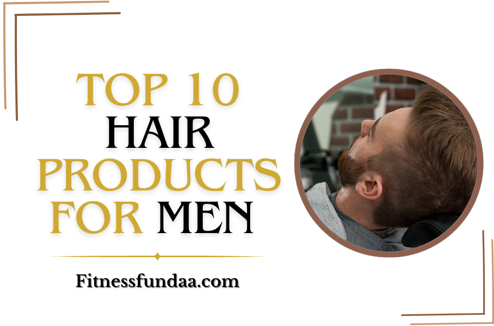 Top 10 Hair Products for Men